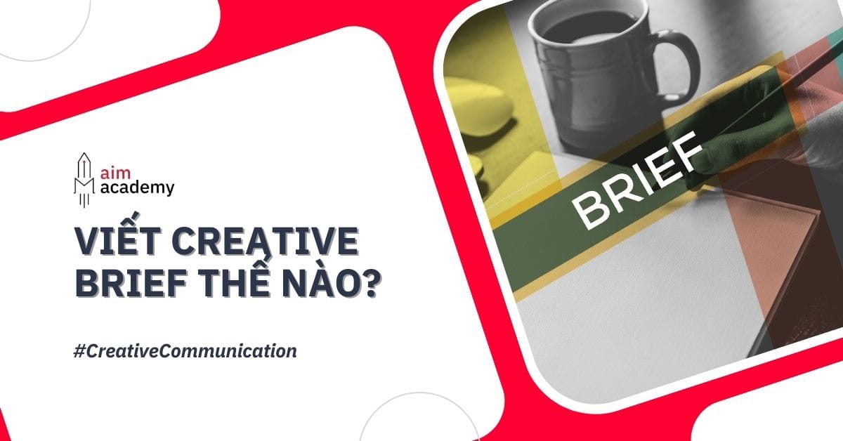 3 Yếu Tố Tạo Nên Một Bản Creative Brief Chất Lượng