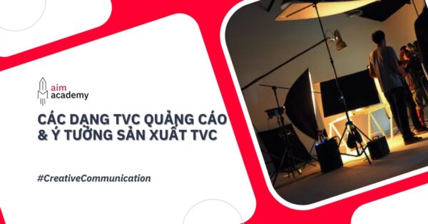 Các loại TVC phổ biến và ý tưởng sáng tạo trong sản xuất TVC