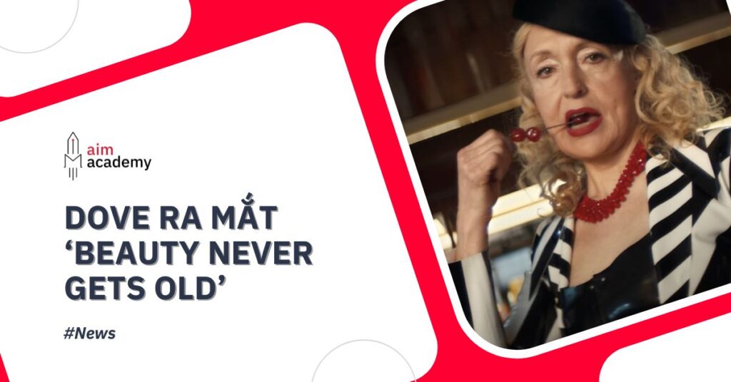 Dove chống lại định kiến về tuổi già với 'Beauty never gets old'